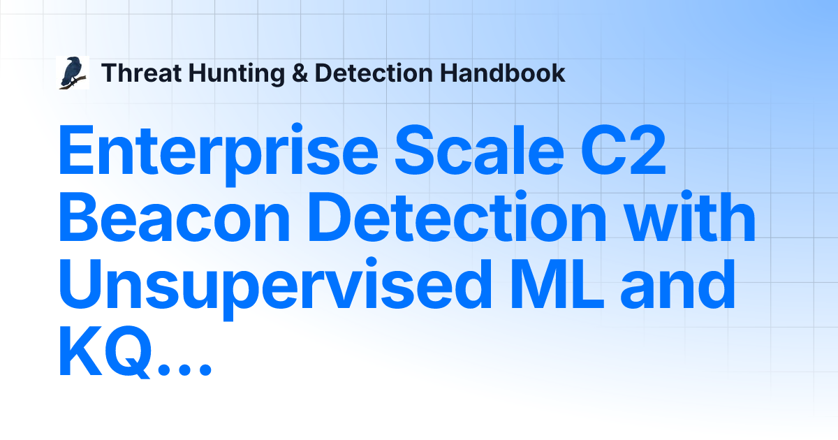 Enterprise Scale C2 Beacon Detection with Unsupervised ML and KQL ...