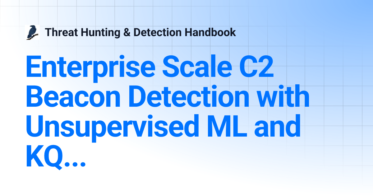 Enterprise Scale C2 Beacon Detection with Unsupervised ML and KQL ...